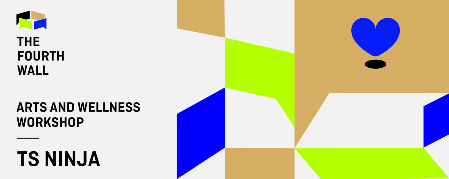 The Fourth Wall: Arts and Wellness Workshop – TS Ninja｜21.10.2023｜Freespace